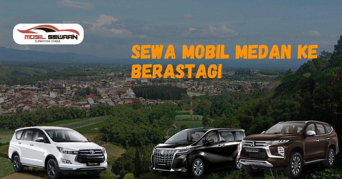 Sewa Mobil Medan Berastagi - Mobilsewaan.com